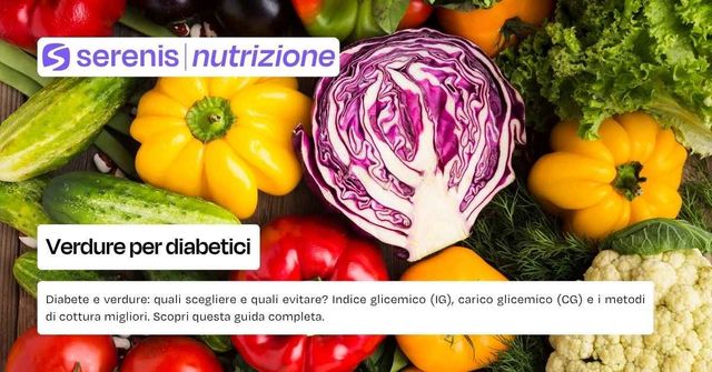 Verdure per diabetici: quali mangiare e quali evitare