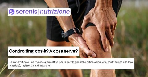 Condroitina: cos'è, a cosa serve e integratori