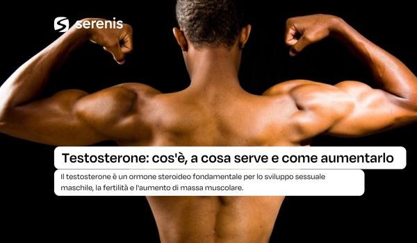 Testosterone: cos'è, a cosa serve e come aumentarlo